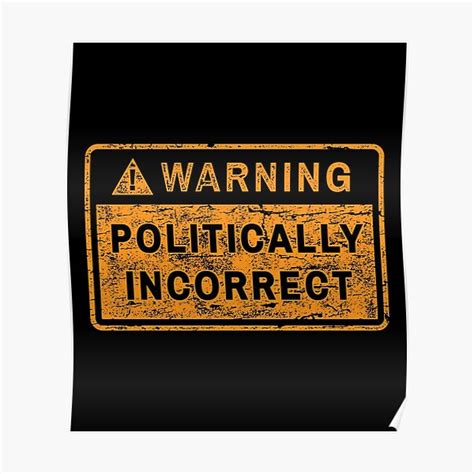 Warning Politically Incorrect Poster For Sale By Retrogear Redbubble