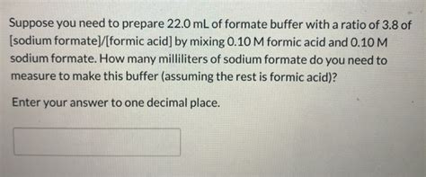 solved suppose you need to prepare 22 0 ml of formate buffer
