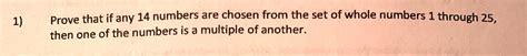 Discrete Math Prove That If Any 14 Numbers Are Chosen From The Set Of