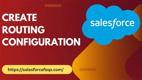 how to create the routing configuration in salesforce youtube