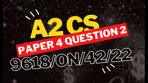 A Level Computer Science Paper 4 9618on4222 Question 2 Mak Cs Youtube