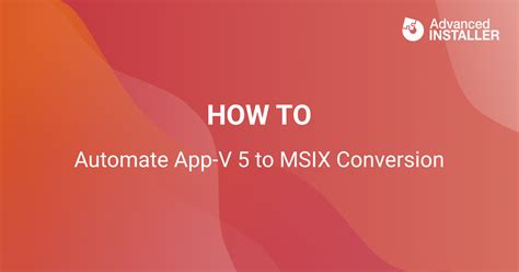 How To Automate App V 5 To Msix Conversion