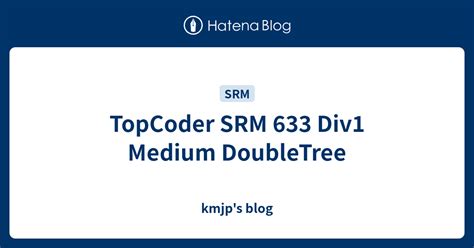 topcoder srm 633 div1 medium doubletree kmjp s blog