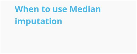 When To Use Median Imputation Use It When Data Is Missing At Random Or