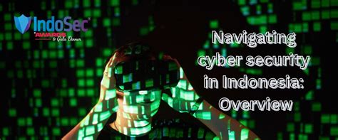 Navigating Cyber Security In Indonesia Overview