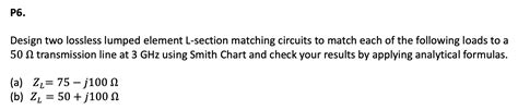 Solved P6 Design Two Lossless Lumped Element L Section