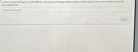 Solved A Client Is Ordered Flagyl 15g ﻿po Bid For One Week