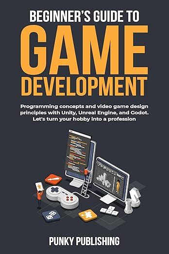 beginner s guide to game development programming concepts and video game design