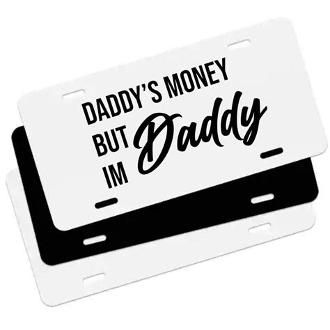 Daddys Money But Im Daddy License Plate Car License Plate Truck License Plate Vinyl Etsy