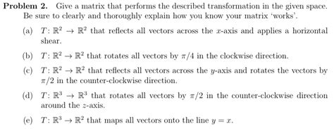 Solved Problem 2 Give A Matrix That Performs The Described Chegg Com