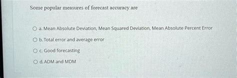 Solved Texts Some Popular Measures Of Forecast Accuracy Are A Mean