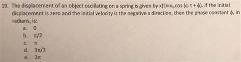 Solved 19 The Displacement Of An Object Oscillating On A