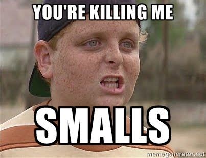Youre Killin Me Smalls Favorite Movie Quotes Best Movie Quotes