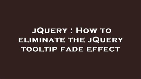 jquery how to eliminate the jquery tooltip fade effect youtube