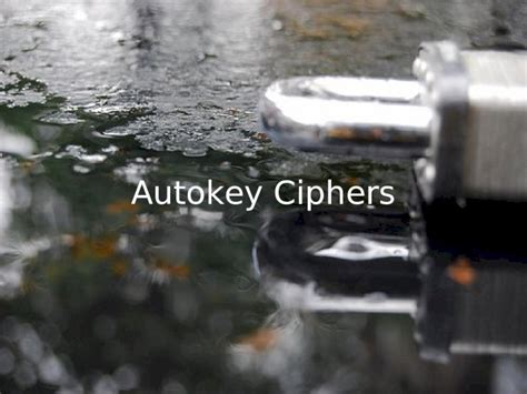 Ppt Autokey Ciphers History The Autokey Cipher Is Almost Identical