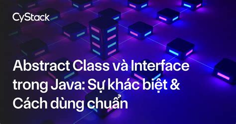 Thiết Kế Hệ Thống Java Khi Nào Dùng Abstract Class Khi Nào Chọn