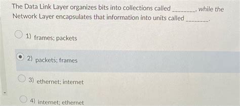 Solved The Data Link Layer Organizes Bits Into Collections Chegg