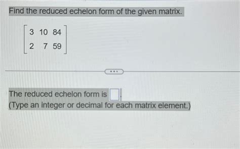 Solved Find The Reduced Echelon Form Of The Given