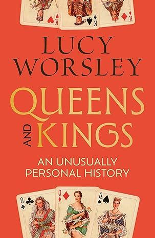 Queens And Kings An Unusually Personal History Uk Worsley