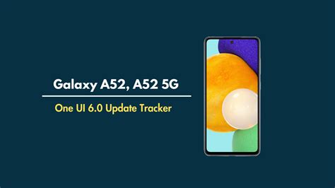 samsung galaxy a52 a52 5g one ui 6 0 update tracker themobilehunt