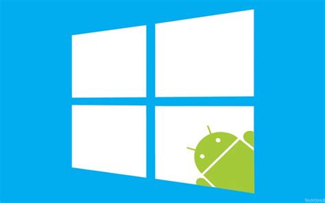Windows Will Be Able To Run Android And IOS Apps TalkAndroid