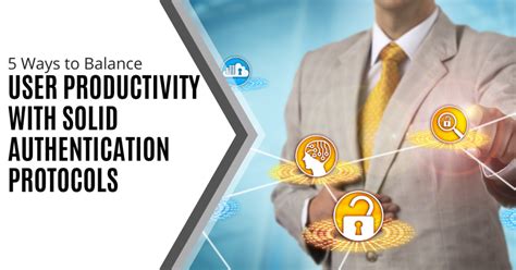 Ways To Balance User Productivity With Solid Authentication Protocols Sound Computers