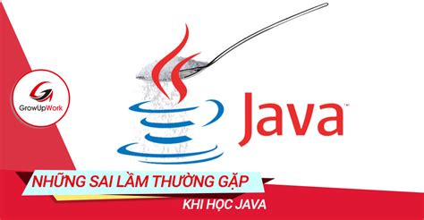 Khi Học Java Cần Tránh Những Quan điếm Sai Lầm Này