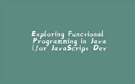 Exploring Functional Programming In Java For Javascript Developers 拾光赋
