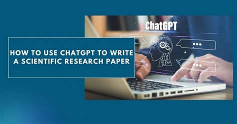 How To Use ChatGPT To Write A Scientific Research Paper