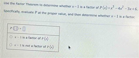 solved use the factor theorem to determine whether x 1 is a factor of