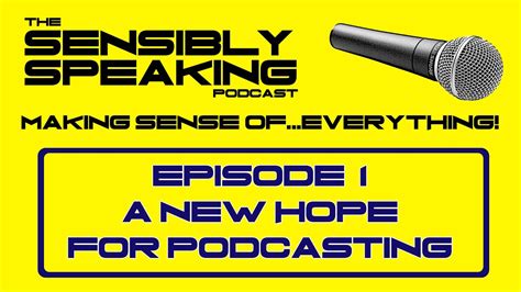 The Sensibly Speaking Podcast 1 A New Hope For Podcasting Youtube