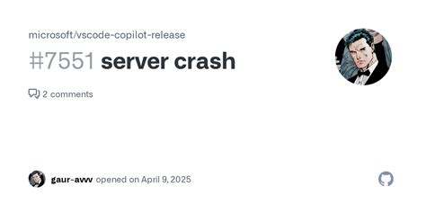 Server Crash · Issue 7551 · Microsoftvscode Copilot Release · Github
