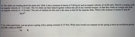 Solved 6 Two Disks Are Rotating About The Same Axis Disk A