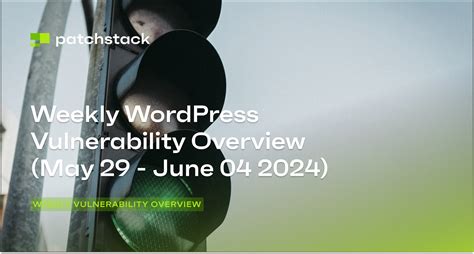 Patchstack S Weekly WordPress Vulnerability Overview May 29 To June
