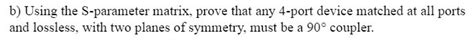 Solved Using The S Parameter Matrix Prove That Any 4 Port