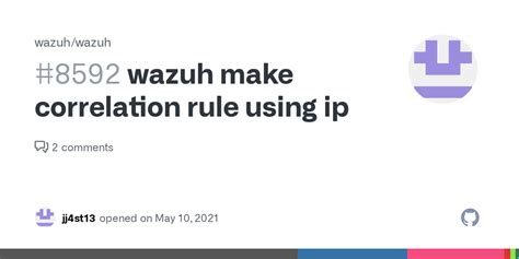 Wazuh Make Correlation Rule Using Ip · Issue 8592 · Wazuhwazuh · Github