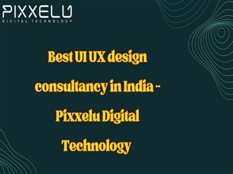 Best Ui Ux Design Consultancy In India Pixxelu Digital Technology Pptx