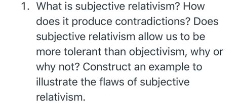 Solved 1 What Is Subjective Relativism How Does It Produce