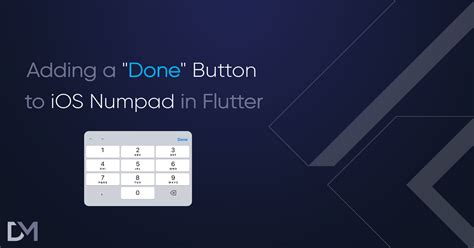 Adding A Done Button To Ios Numpad In Flutter