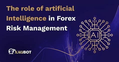 The Role Of Artificial Intelligence Ai In Forex Risk Management Xaubot