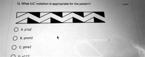 Solved 12 What Iupac Notation Is Appropriate For The Pattern Colnt Plaz B Pmm2 C Pma2