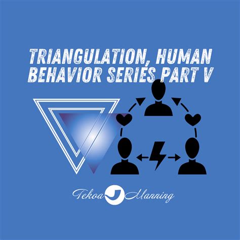Triangulation Human Behavior Series Part V Tekoa Manning