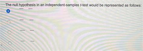 Solved The Null Hypothesis In An Independent Samples T Test Chegg