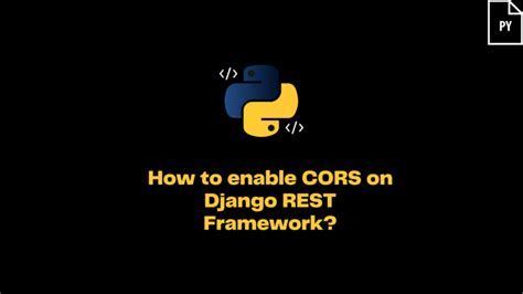 How To Enable Cors On Django Rest Framework Itsmycode