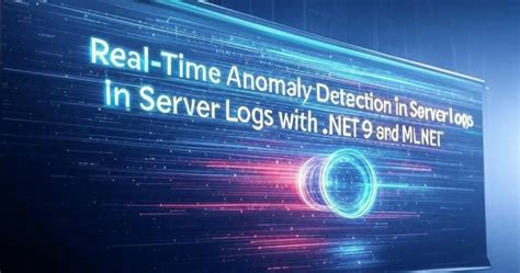 Real Time Anomaly Detection In Server Logs With Net 9 And Mlnet