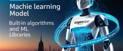 Building Machine Learning Models With Amazon Sagemaker Built In Algorithms And Ml Libraries