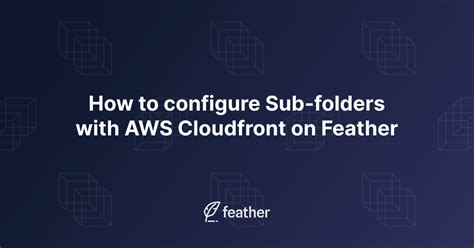 how to configure sub folders with aws cloudfront on feather