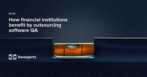 How Financial Institutions Benefit By Outsourcing Software Qa