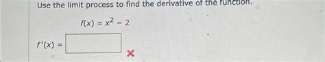 Solved Use The Limit Process To Find The Derivative Of The