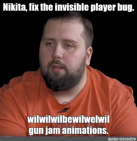 Meme Nikita Fix The Invisible Player Bug Wilwilwilbewilwelwil Gun Jam Animations All